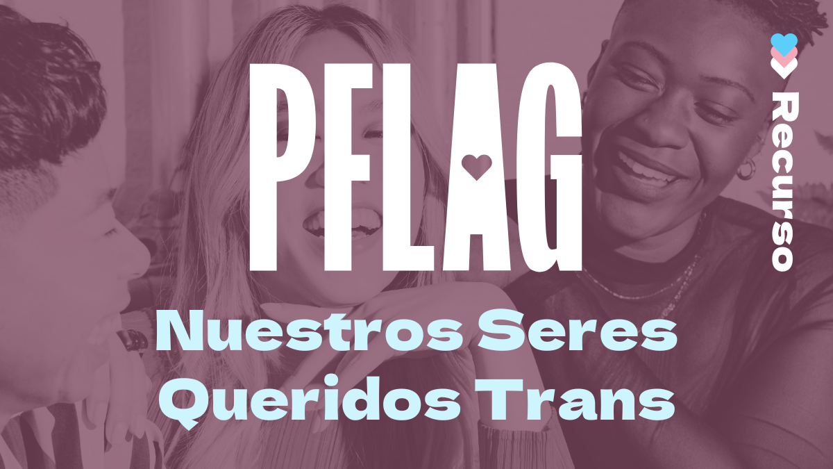 Nuestros seres queridos trans - PFLAG
